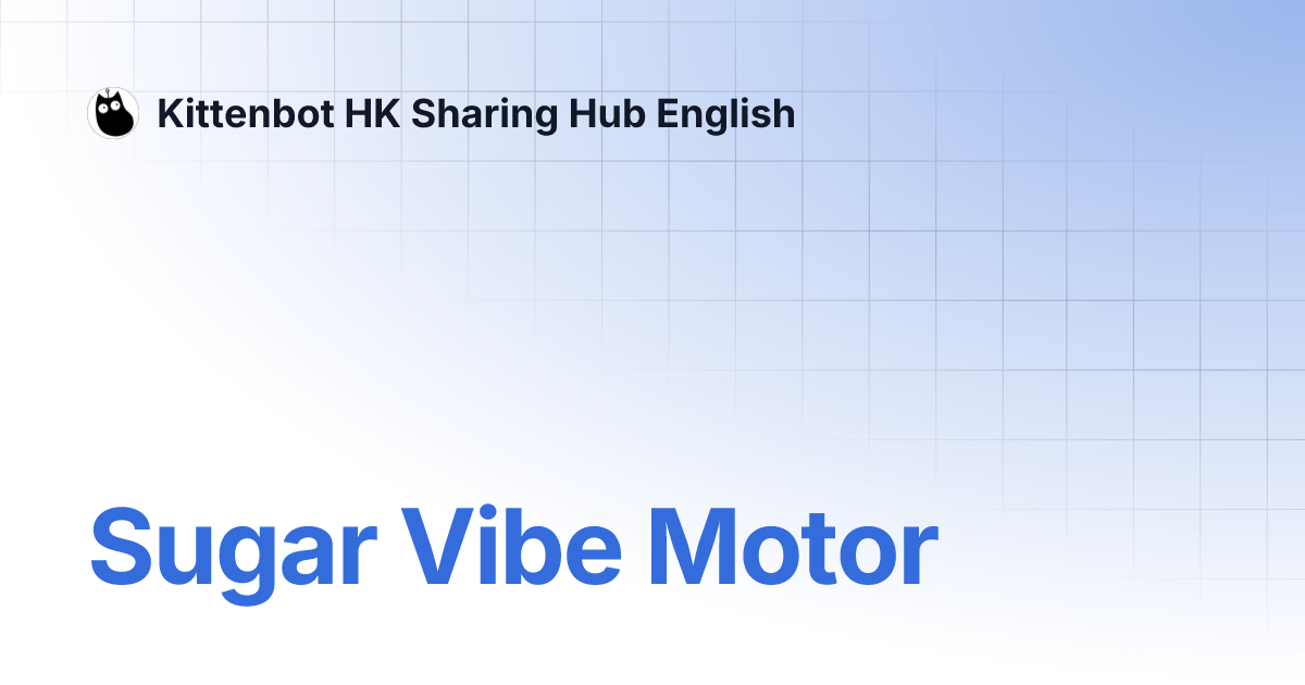 Sugar Vibe Motor | Kittenbot HK Sharing Hub English