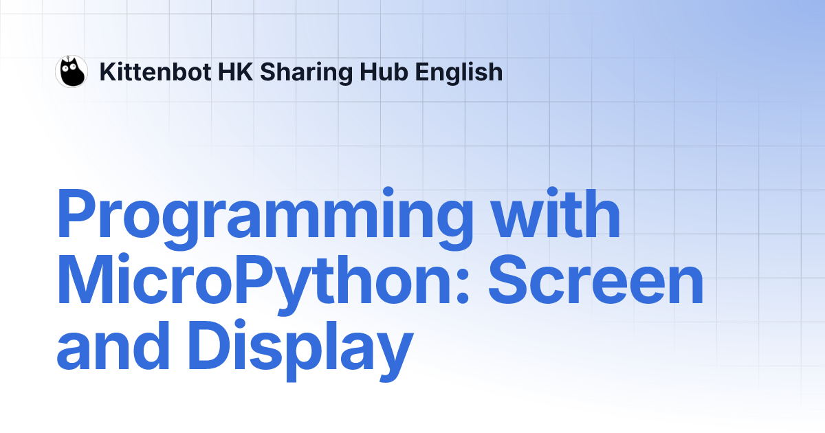 Programming with MicroPython: Screen and Display | Kittenbot HK Sharing Hub English